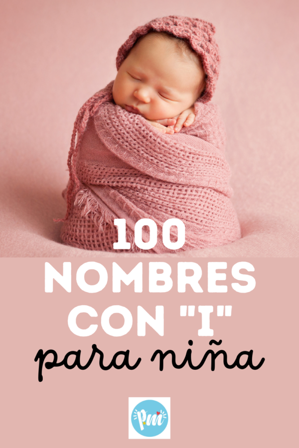 100 Nombres con I para niña, origen y significado. - Poder Mamá