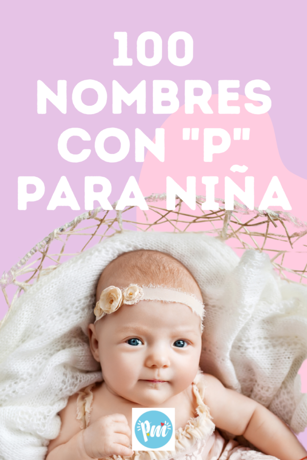 100 Nombres con P para niña, origen y significado. - Poder Mamá